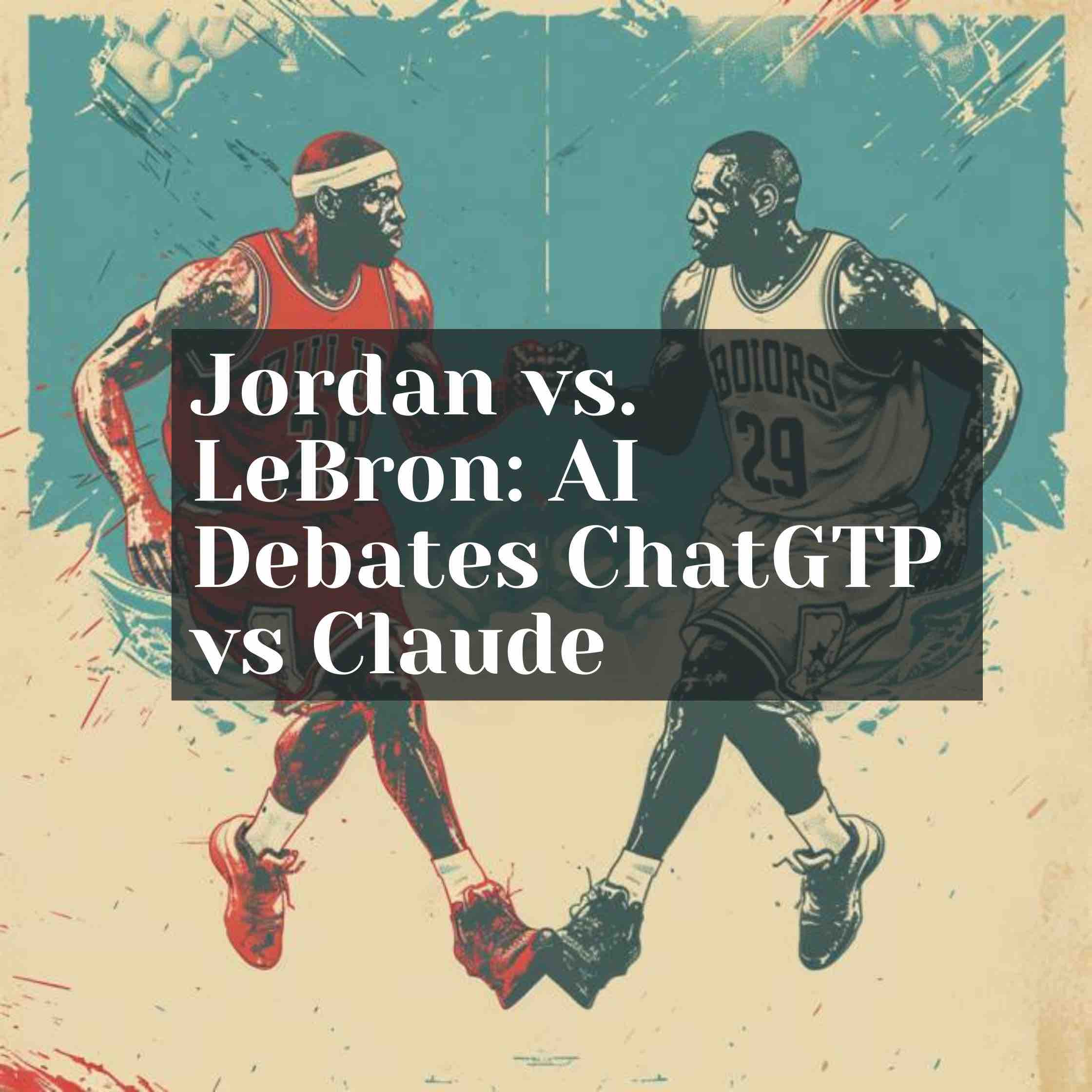 Claude 3.5 vs ChatGTP 4o.- Michael Jordan vs. LeBron James: The ...